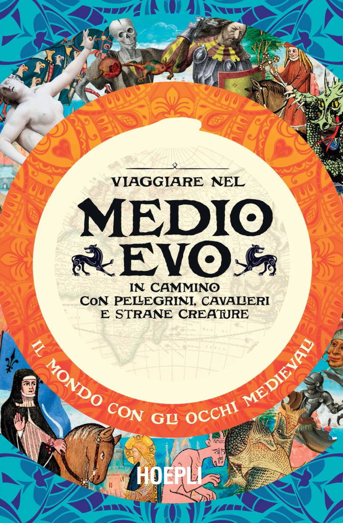 Viaggiare nel Medioevo. In cammino con pellegrini, cavalieri e strane ...